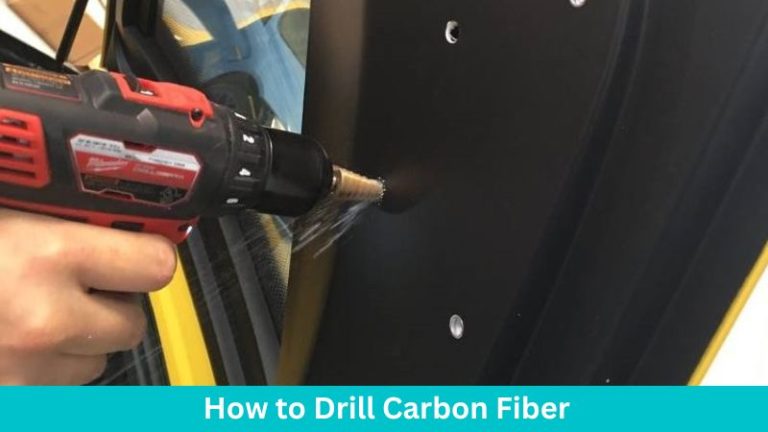 How to Drill Carbon Fiber: Step By Step Guide | Drill Villa