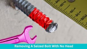 How to Remove A Seized Bolt With No Head: 8 Steps | Drill Villa